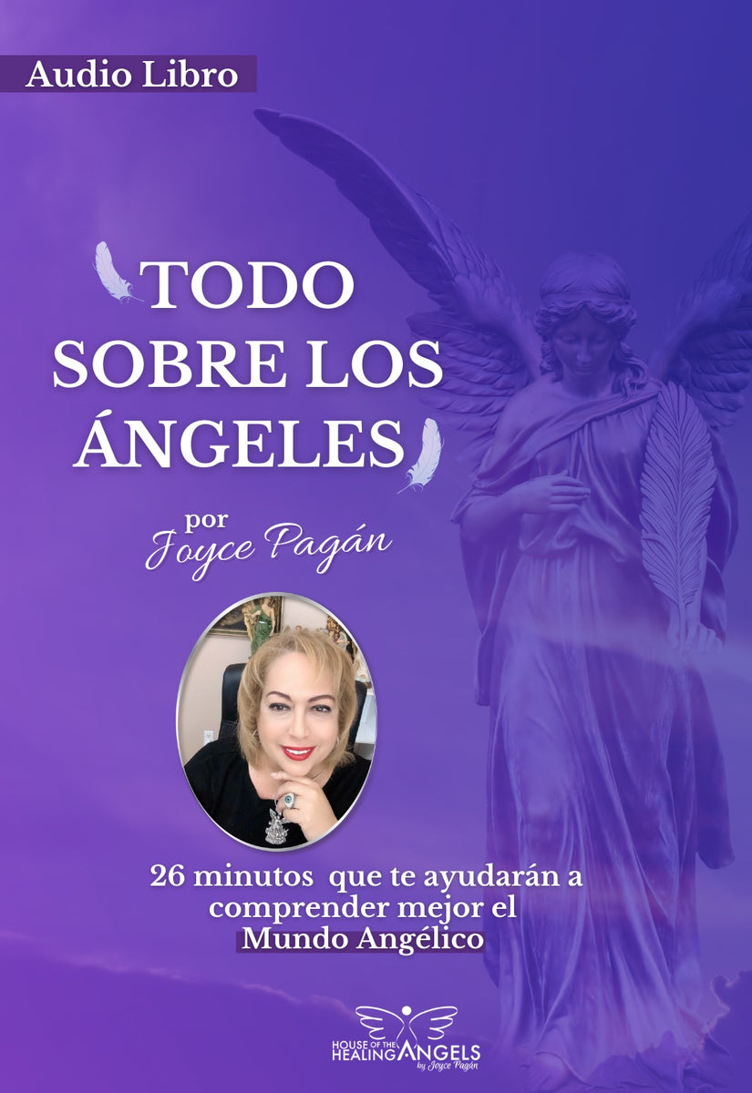 Audio Libro Todo Sobre Los Ángeles | Joyce Pagán – House of the Healing ... Audio Libro Todo Sobre Los Ángeles | Joyce Pagán – House of the Healing ...